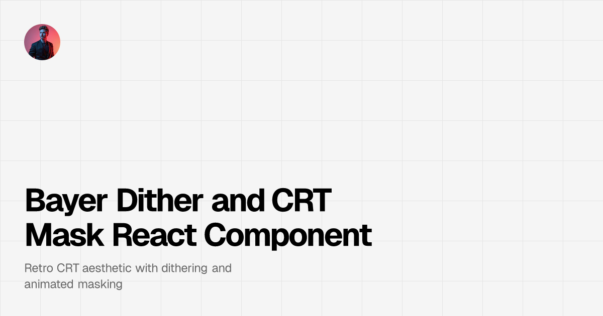 Bayer Dither and CRT Mask React Component | Stephen M. Walker II